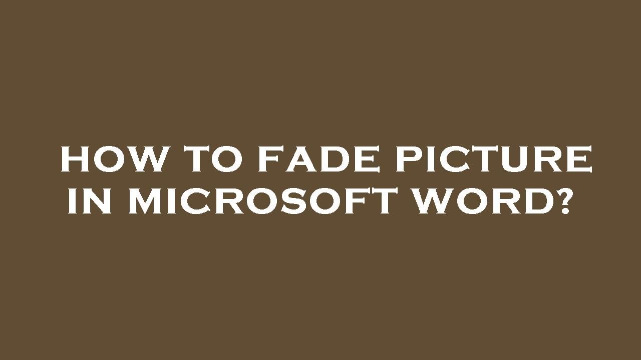 How To Fade Picture In Microsoft Word YouTube How To Fade Picture In Microsoft Word YouTube