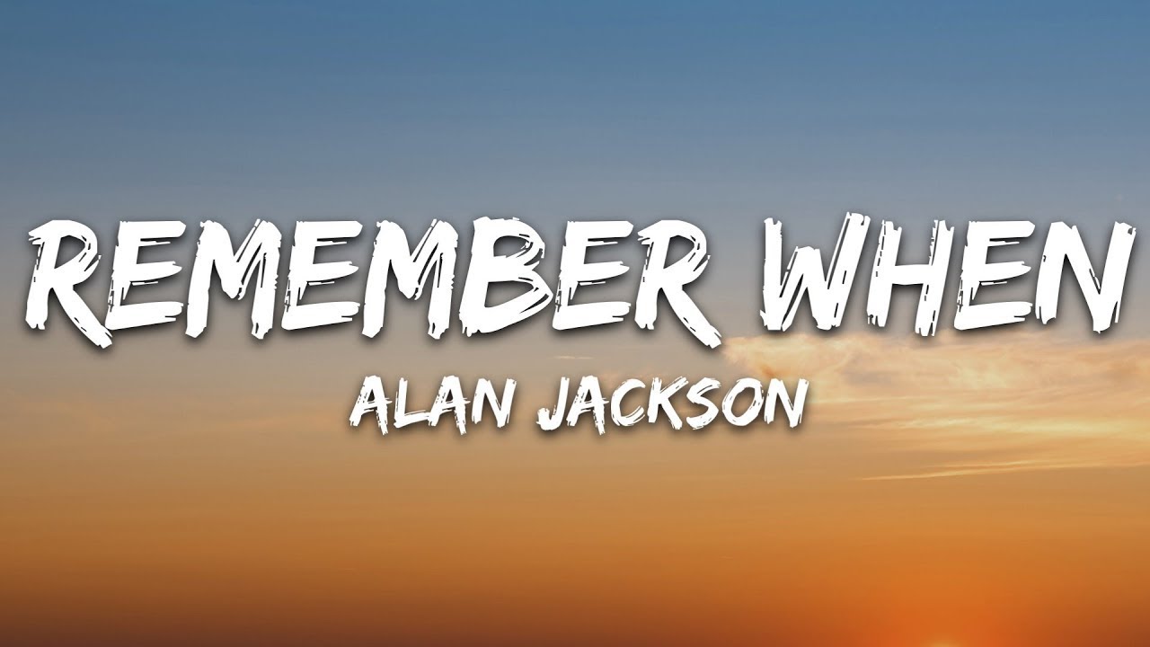 Alan Jackson - Remember When (Lyrics) | 25min - YouTube