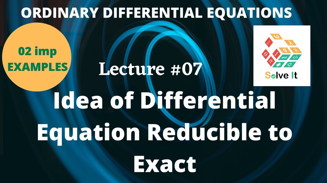 Lecture # 07 || Concept of Differential Equation Reducible to Exact ...