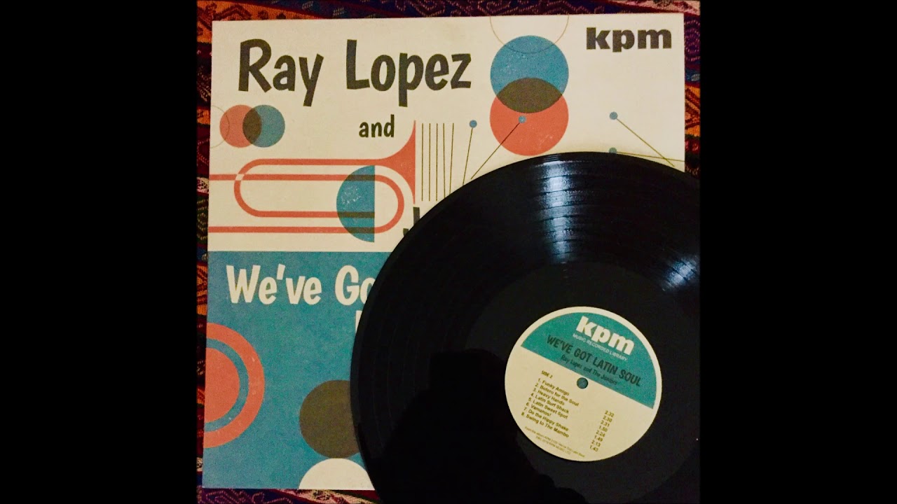RAY LOPEZ & THE JUNIORS - WE'VE GOT LATIN SOUL - Kpm - (( FULL ALBUM ...