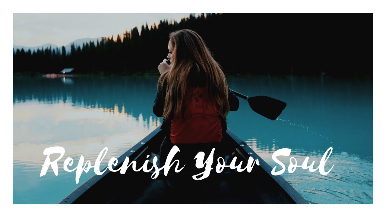 Replenish Your Soul - YouTube