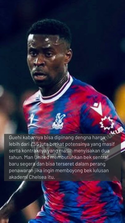 Bursa Transfer March Guehi Menjadi Incaran Manchester United Dan
