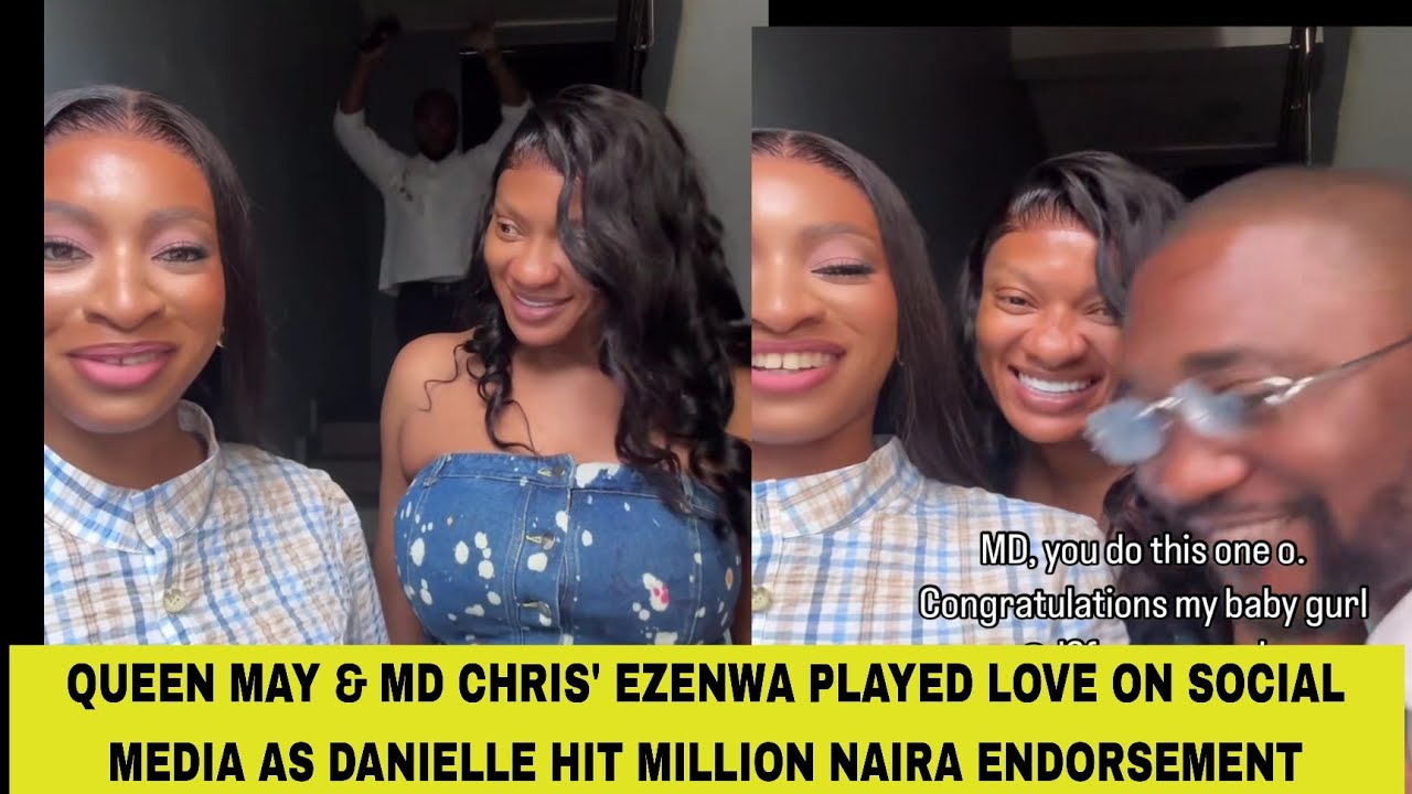 QUEEN MAY & MD CHRIS' EZENWA PLAYED LOVE ON SOCIAL MEDIA AS DANIELLE ...