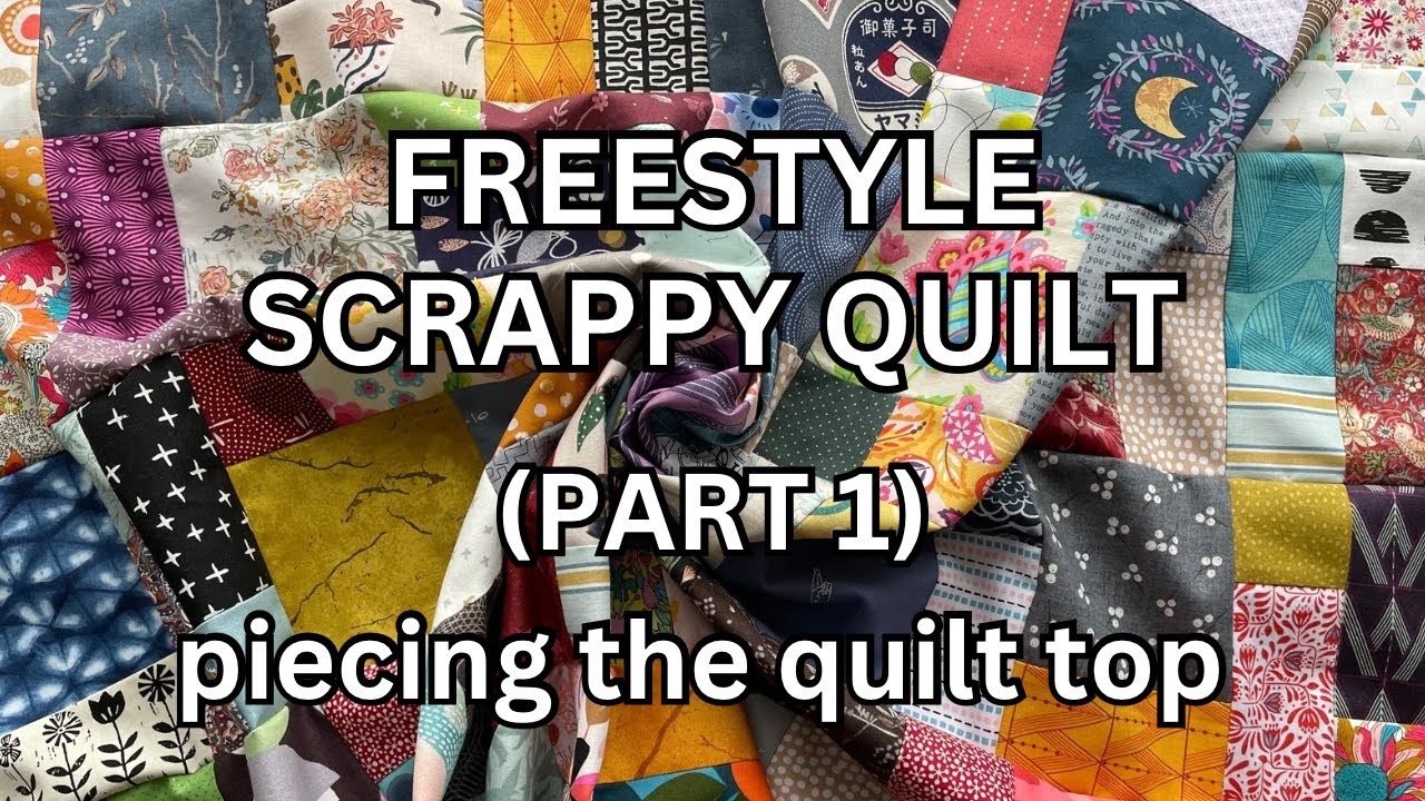 SCRAPPY QUILT TUTORIAL (part 1) // how to patchwork a freestyle quilt ...