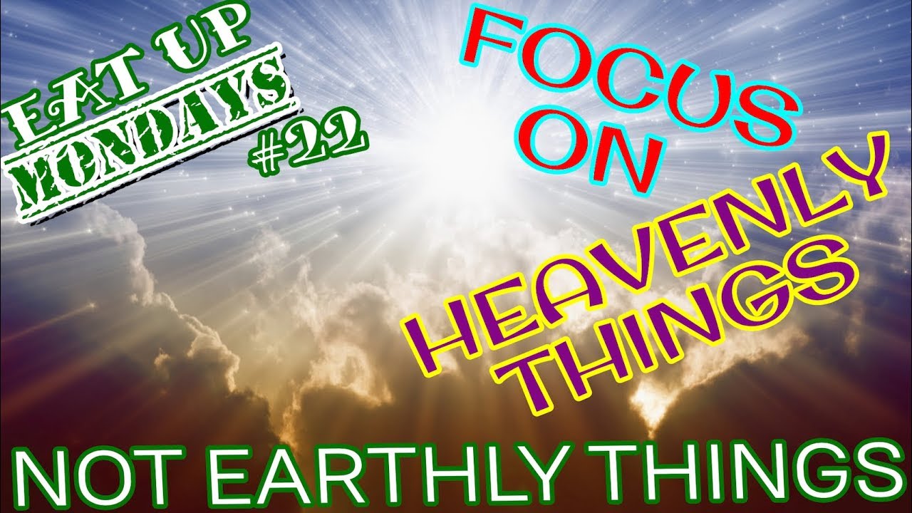 FOCUS ON HEAVENLY THINGS NOT EARTHLY THINGS | COLOSSIANS 3:2 - YouTube