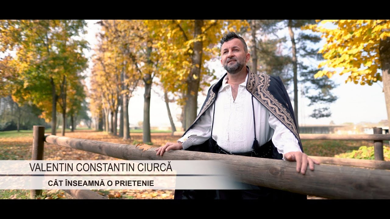 Valentin Constantin Ciurca Cat Inseamna O Prietenie Official Video