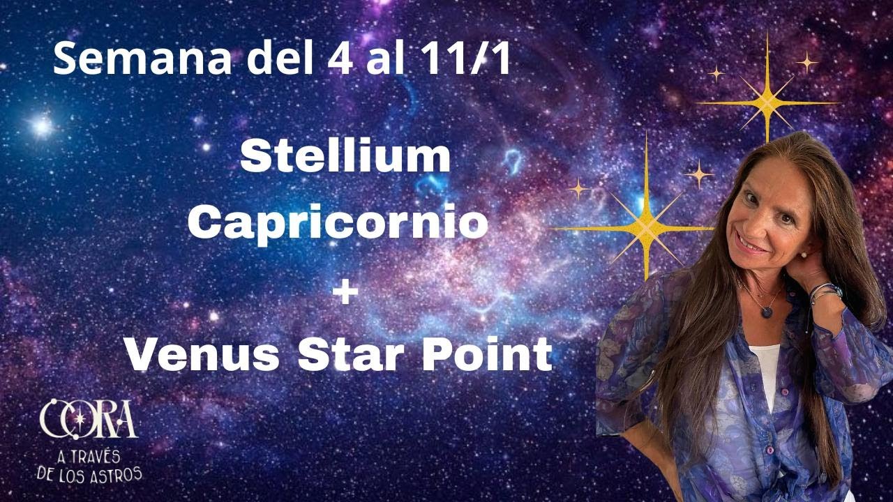 Venus Star Point +Stellium en Capricornio. Una semana para consolidar ...