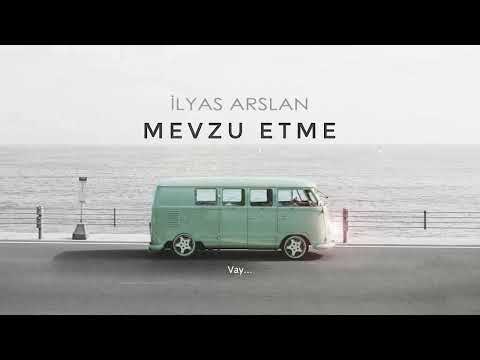 İlyas ARSLAN - Mevzu Etme