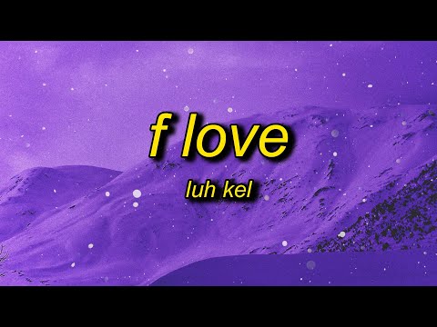 Luh Kel - F Love (Lyrics)