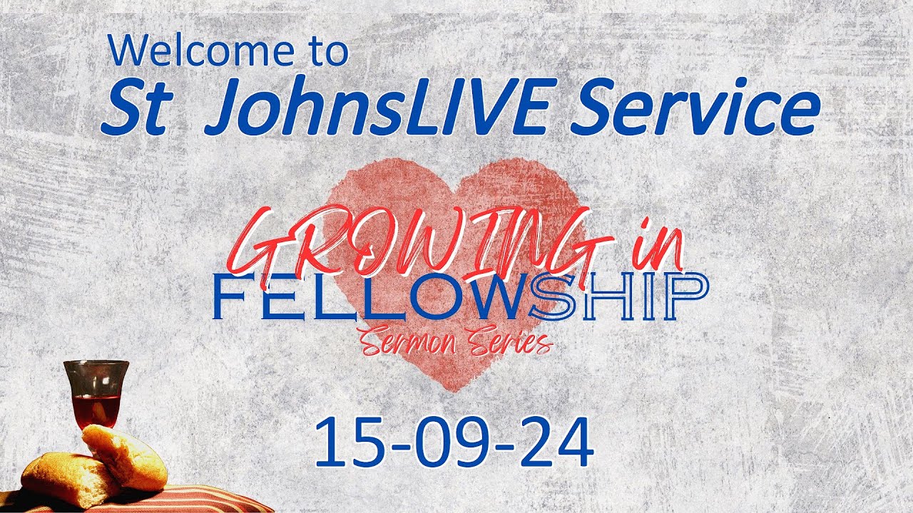 StJohnsLIVE 15-09-24 Growing in FELLOWSHIP: Sharing in the Common Life ...