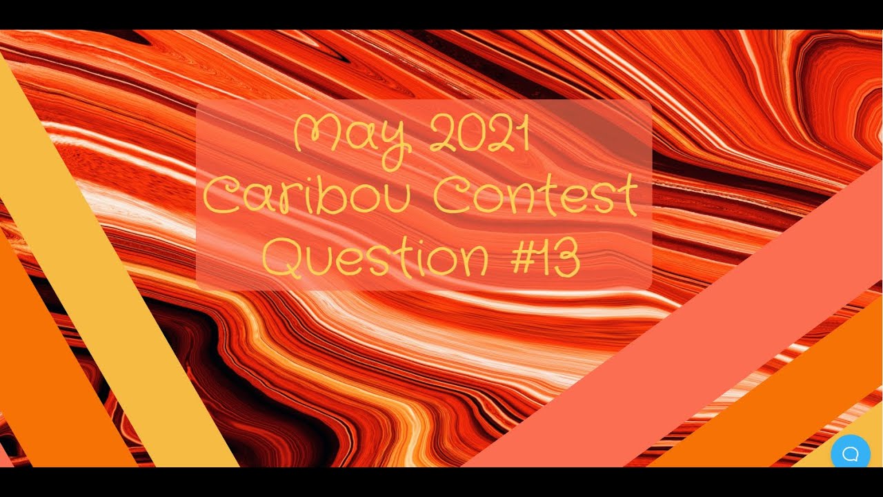 May 2021 Caribou Contest Question #13 - YouTube