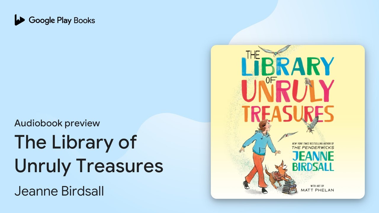 The Library of Unruly Treasures by Jeanne Birdsall · Audiobook preview ...