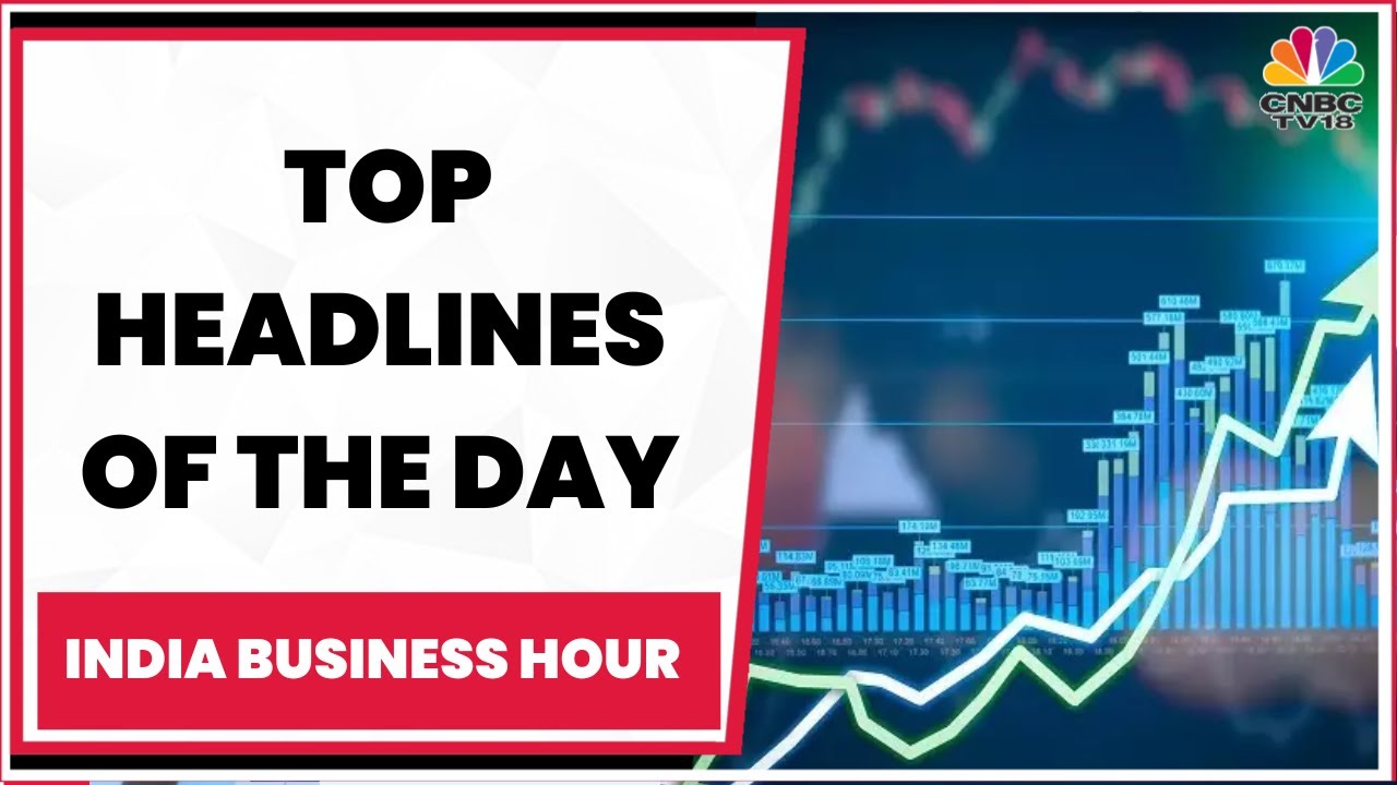 Business News: Catch Top Headlines Of The Day & Stock Market Snapshot ...
