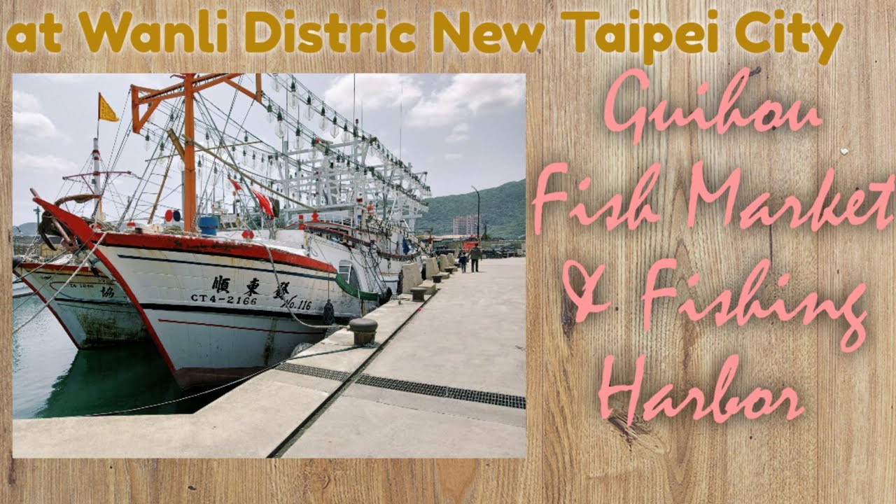 GUIHOU FISH MARKET & FISHING HARBOR, AT WANLI DISTRIC NEW TAIPEI CITY ...