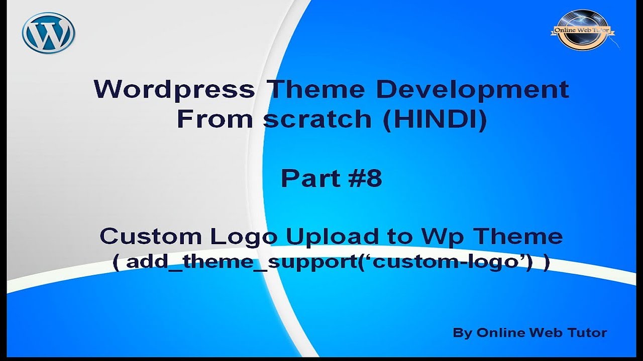 Wordpress Theme Development tutorial from scratch (Part 8) Custom Logo Upload to wordpress theme ...