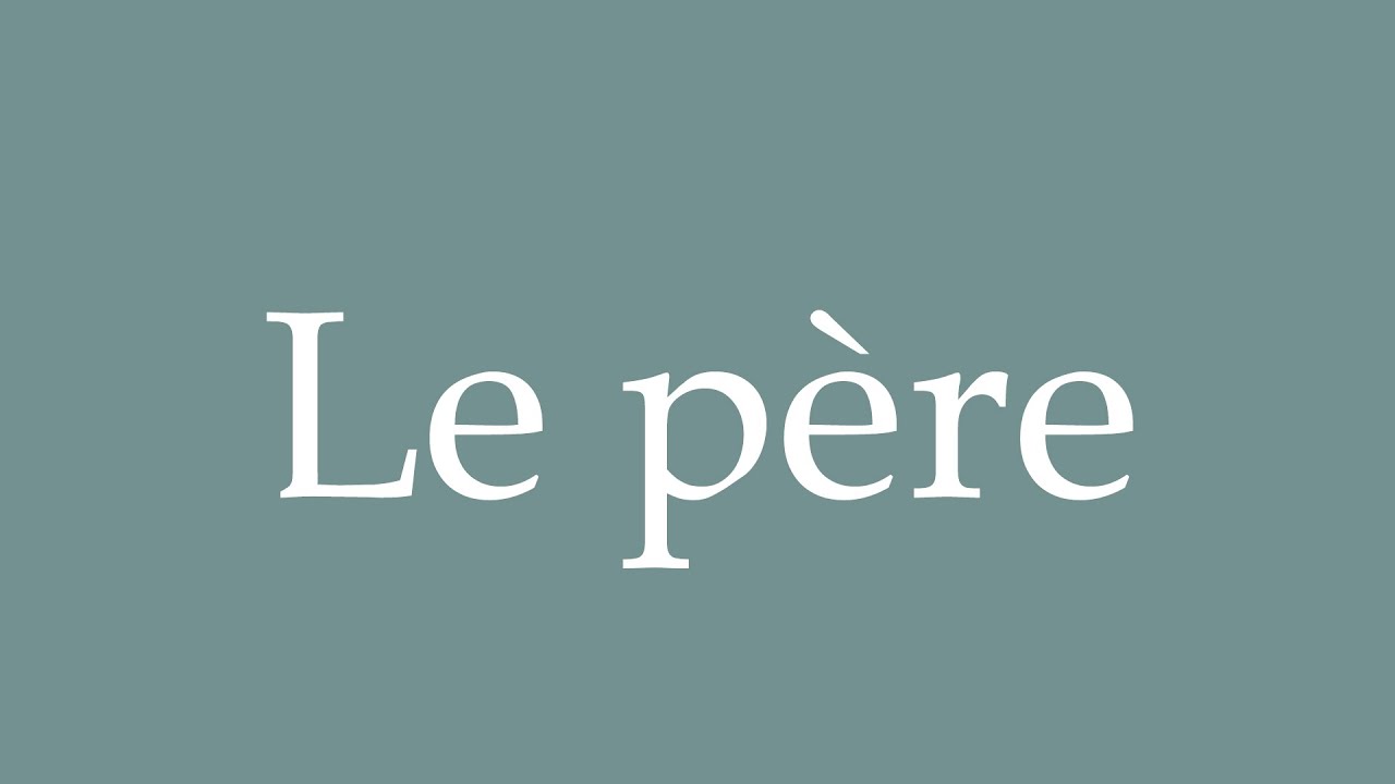 How to Pronounce ''Le père'' (The father) Correctly in French - YouTube