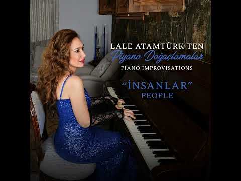 Lale Atamtürk'ten Piyano Doğaçlamalar; İnsanlar (Piano Improvisations—People)