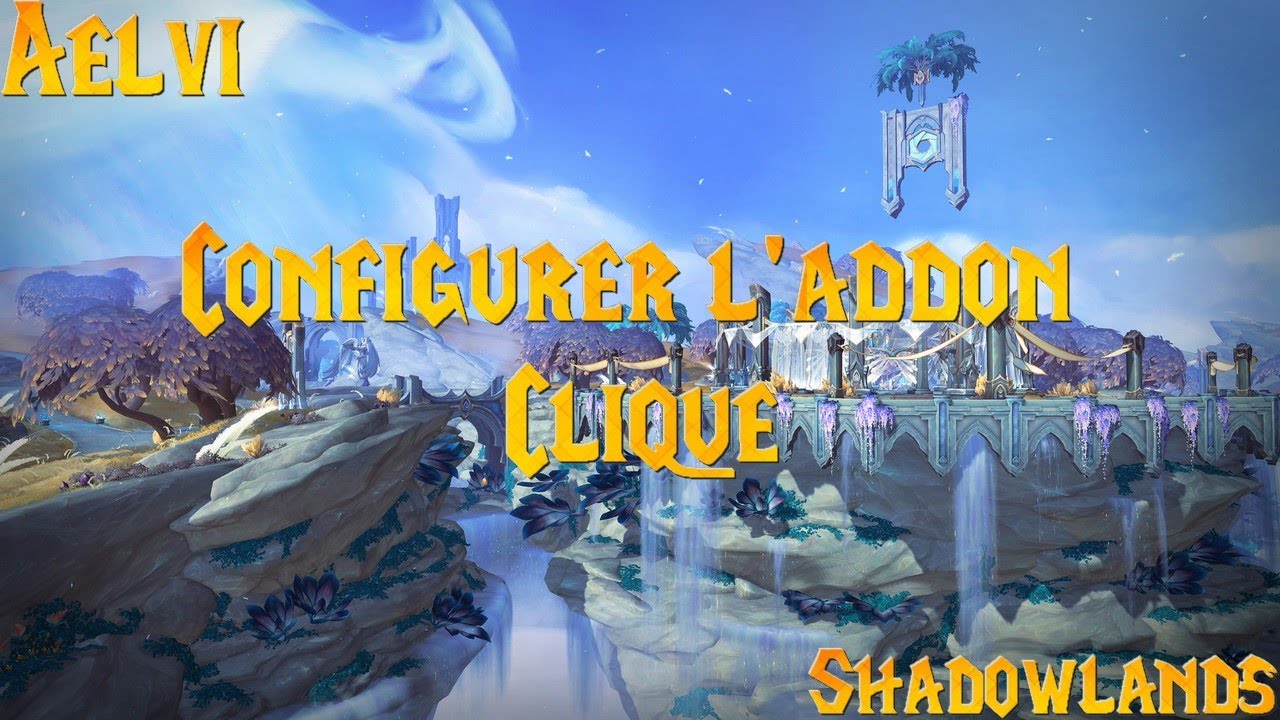 [WoW SHADOWLANDS] COMMENT CONFIGURER "CLIQUE" - YouTube