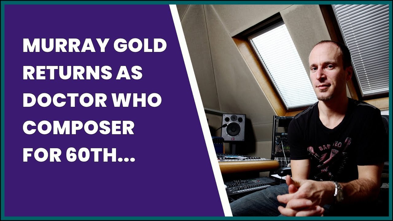 MURRAY GOLD RETURNS AS DOCTOR WHO COMPOSER FOR 60TH SPECIALS RADIO ...