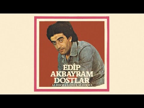 Edip Akbayram, Dostlar - Aldırma Gönül Aldırma