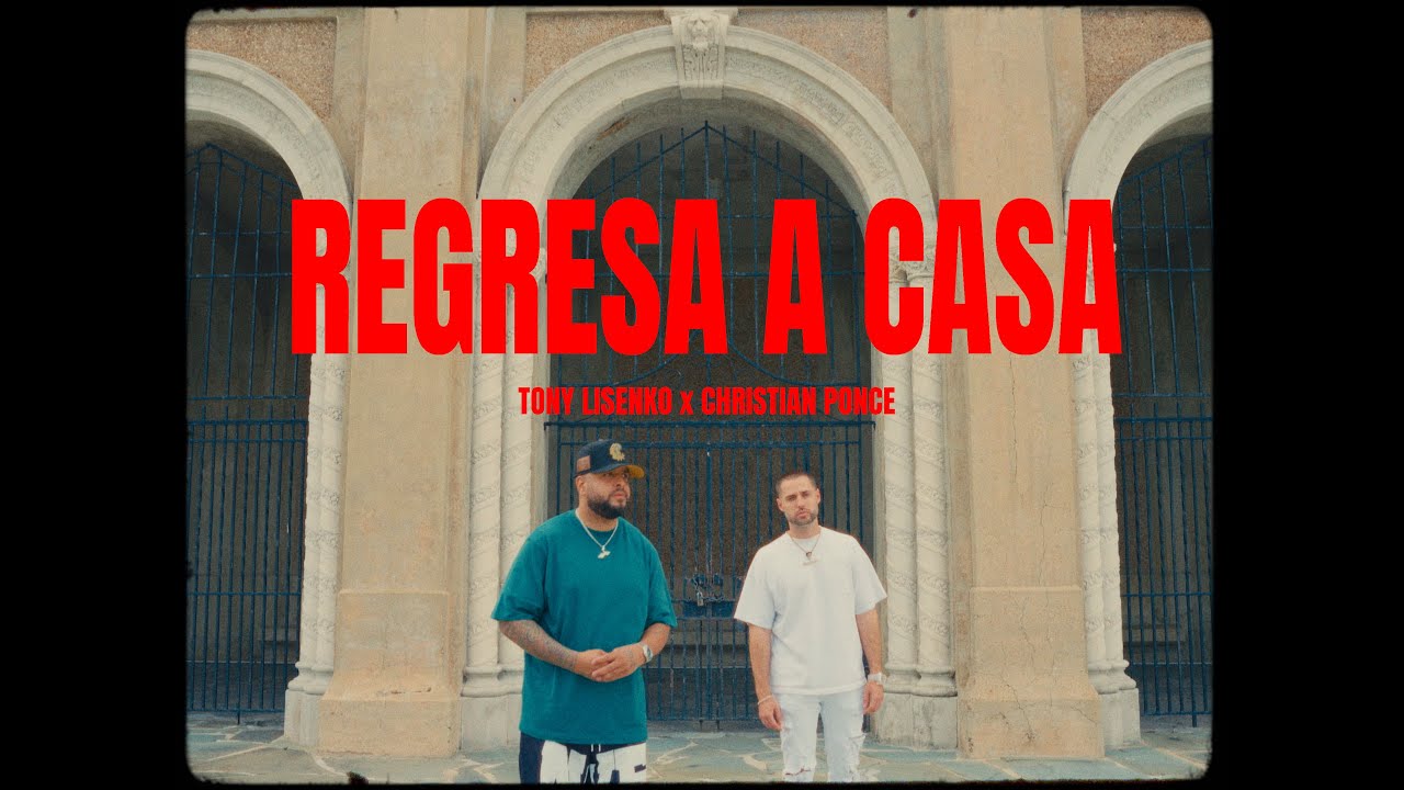 Regresa a Casa - Tony Lisenko x Christian Ponce (Video Oficial) - YouTube