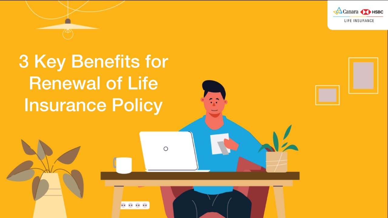 3 Key Benefits for Renewal of Life Insurance Policy | Canara HSBC Life ...