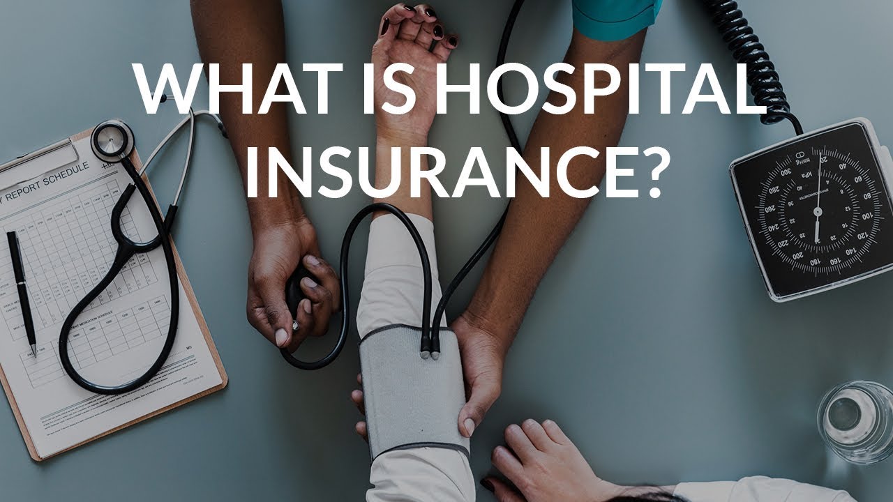 INSURANCE 101 - WHAT IS HOSPITAL INSURANCE? - YouTube
