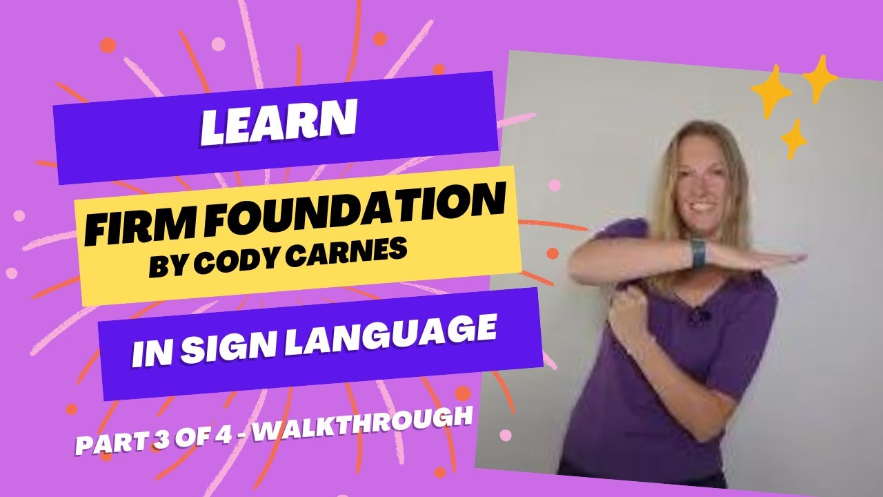 Learn Firm Foundation by Cody Carnes in Sign Language (Part 3 of 4 in ...