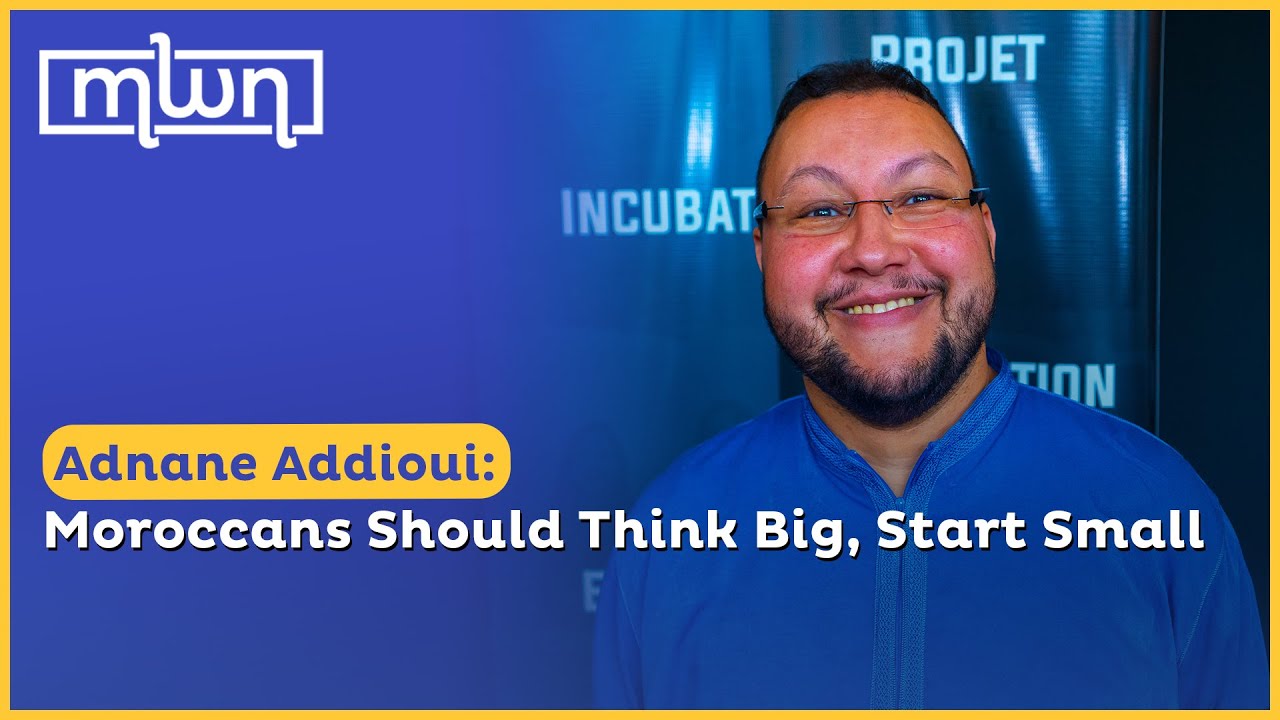 Adnane Addioui: Moroccans Should Think Big, Start Small - YouTube