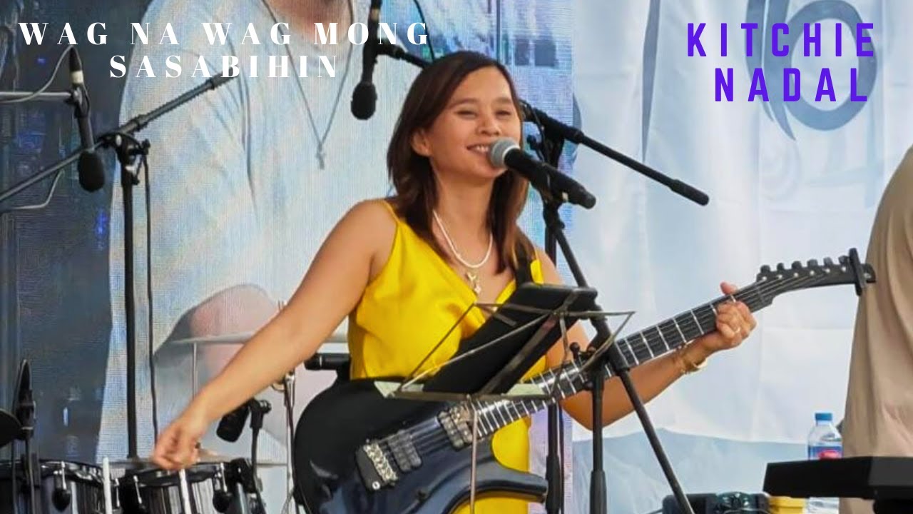 Wag Na Wag Mong Sasabihin By Kitchie Nadal | Kalayaan Festival Madrid ...