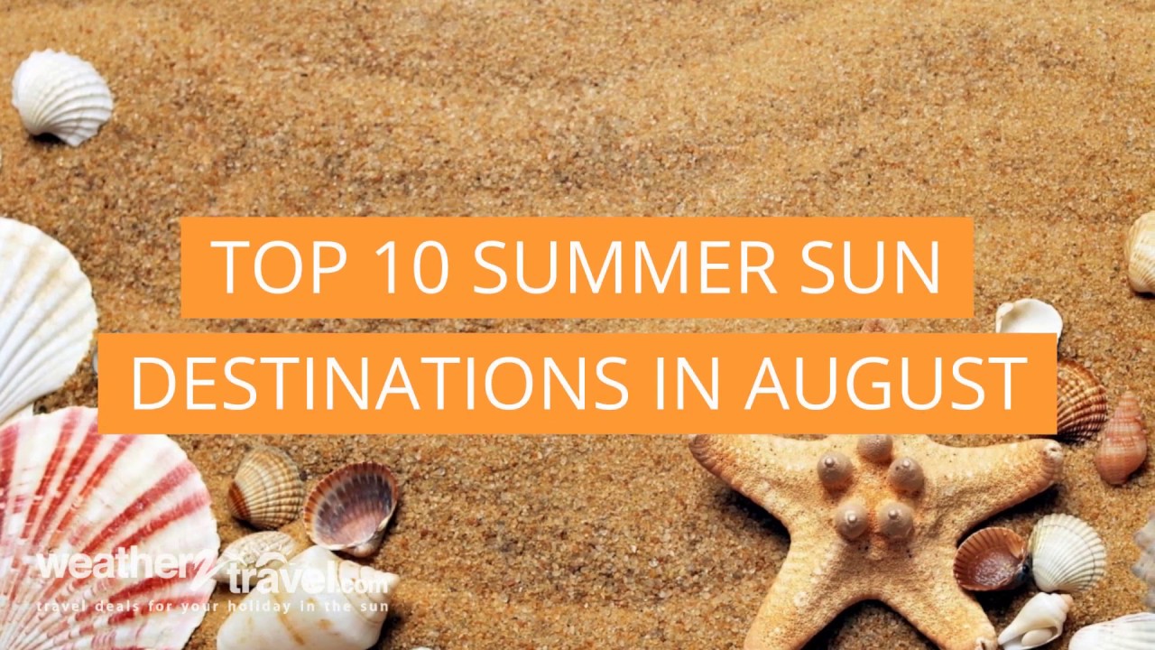 Top 10 summer sun destinations in August (HD) - YouTube