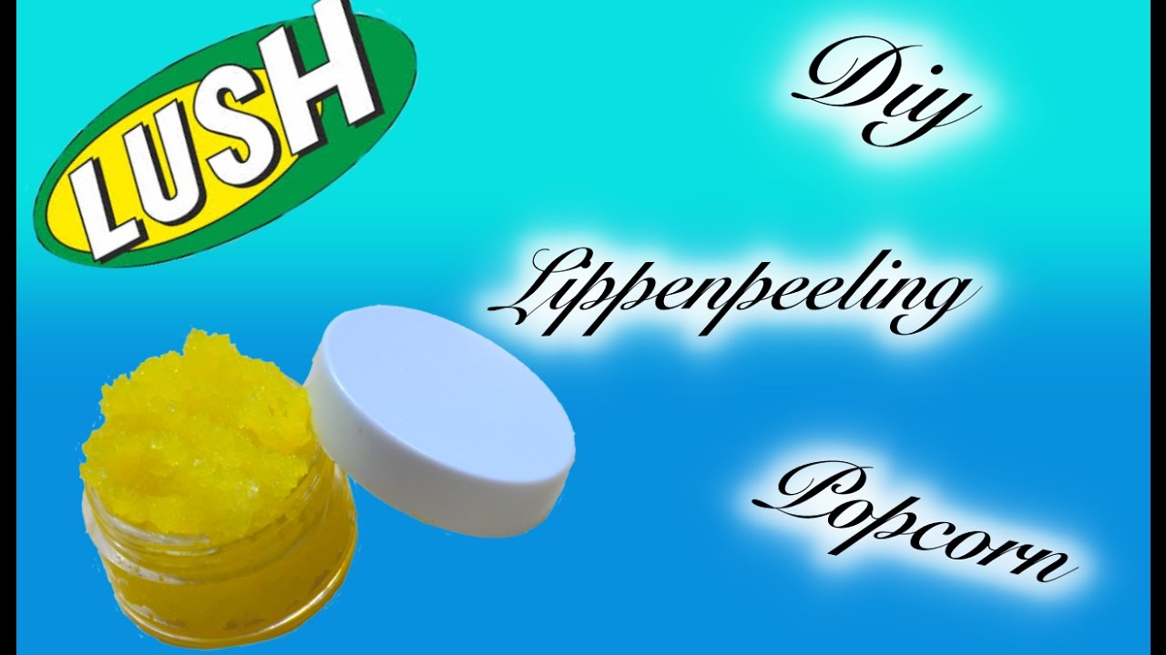 [HOW TO ] LUSH LIPPENPEELING ⎟POPCORN ⎟EINFACH SELBER MACHEN - YouTube