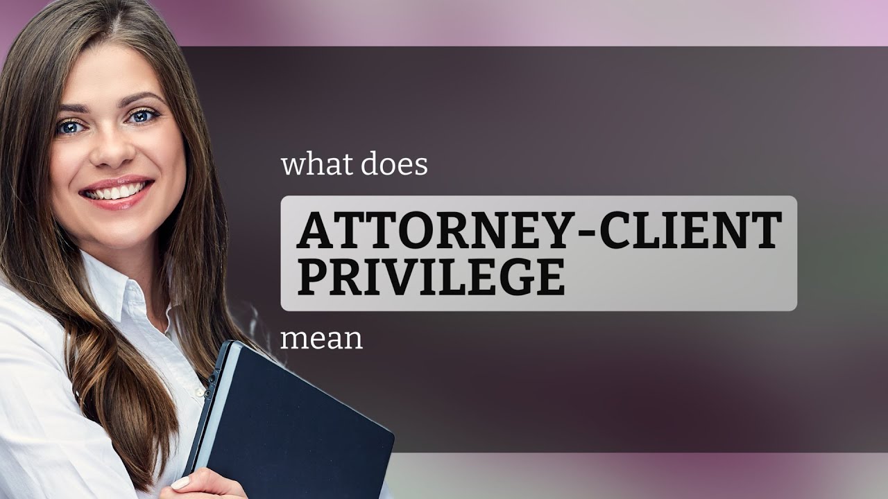 Attorney-client privilege — ATTORNEY-CLIENT PRIVILEGE meaning - YouTube