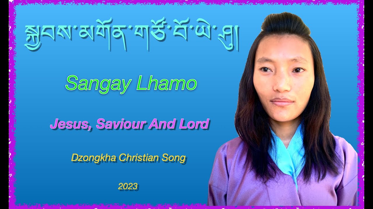 Bhutanese Christian Song 2023 | Jesus, Saviour And Lord | སྐྱབས་མགོན ...