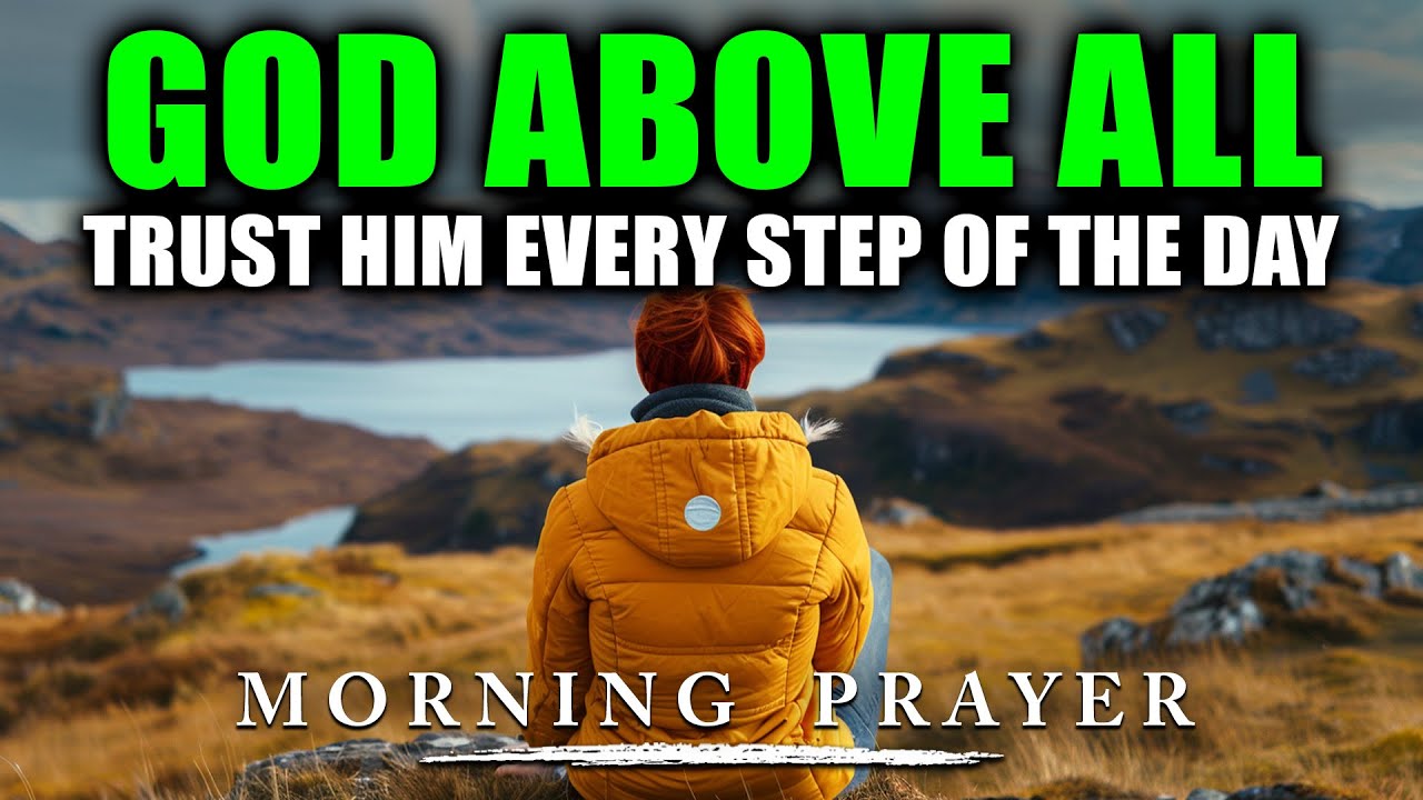 Put God Above Everything, Trust Him Walk With You Every Step Today ...