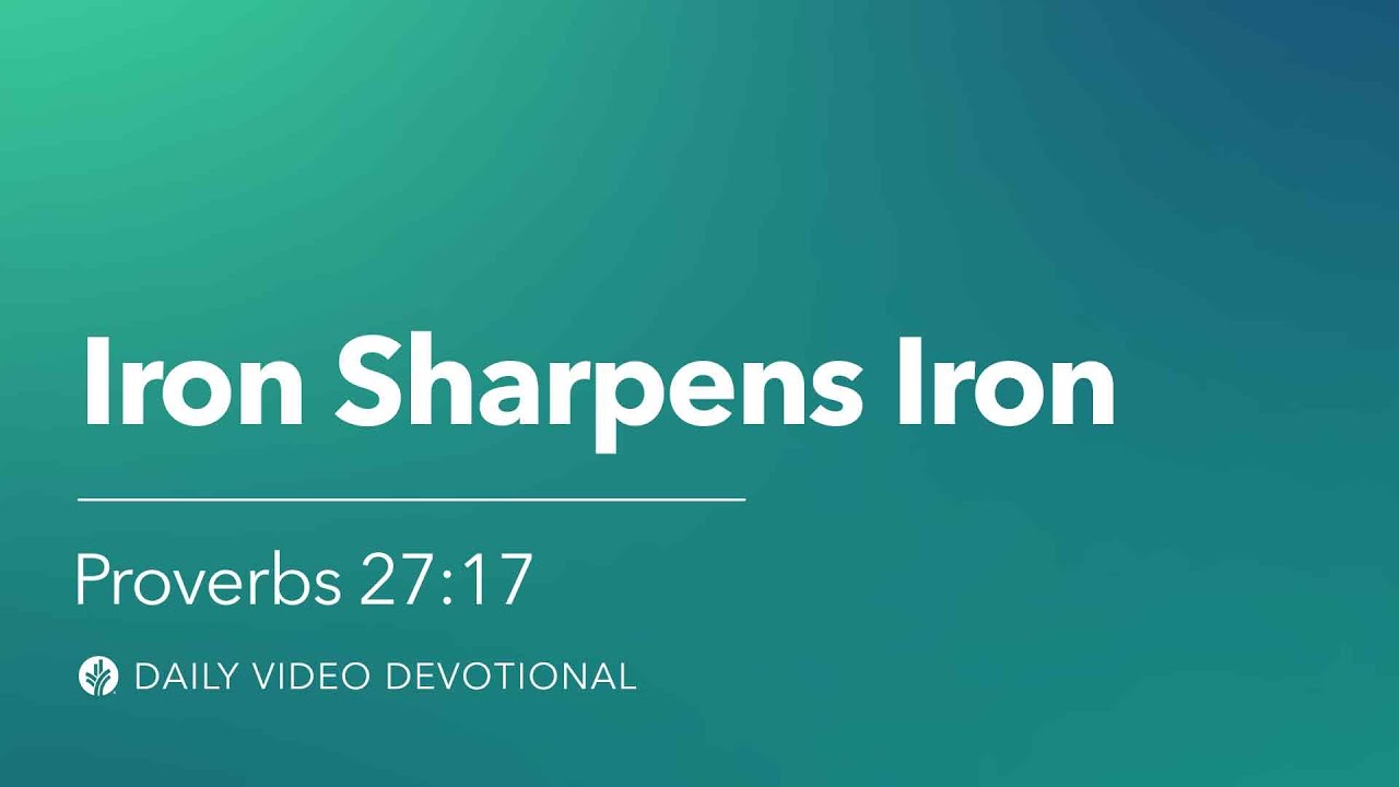 Iron Sharpens Iron | Proverbs 27:17 | Our Daily Bread Video Devotional ...