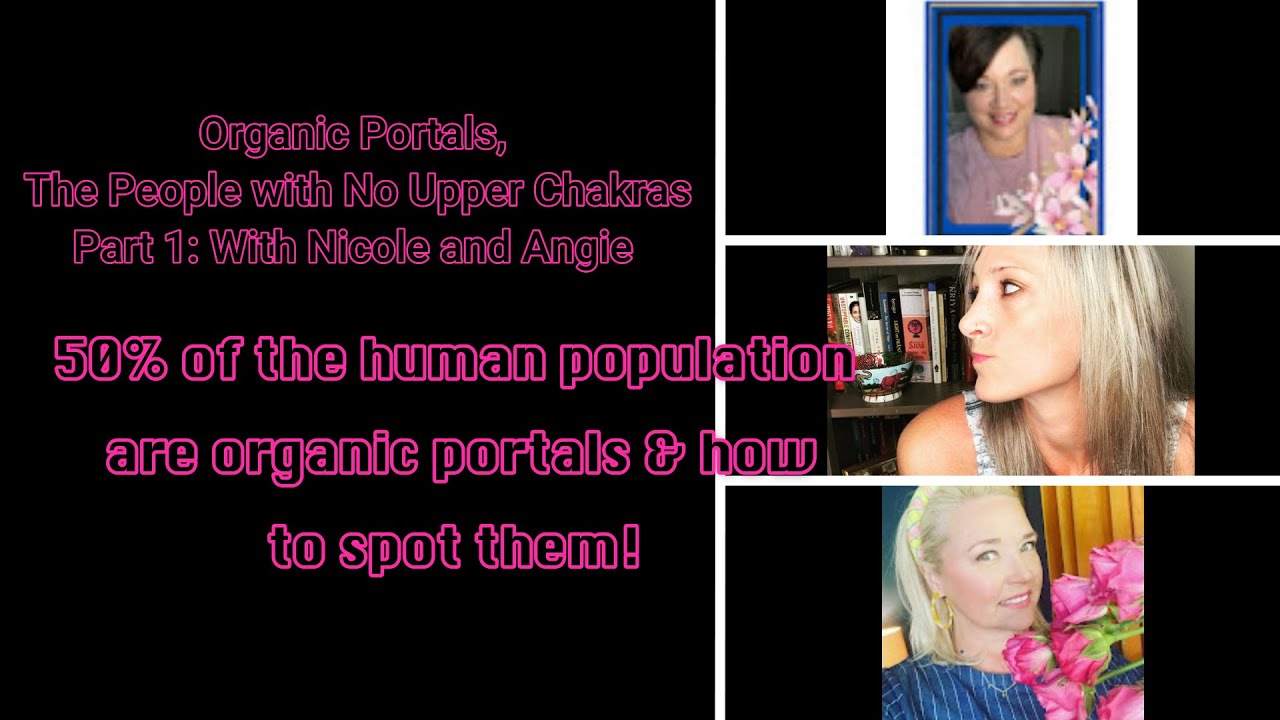 😳 ORGANIC PORTALS! The People with NO UPPER CHAKRAS (PART 1) - YouTube
