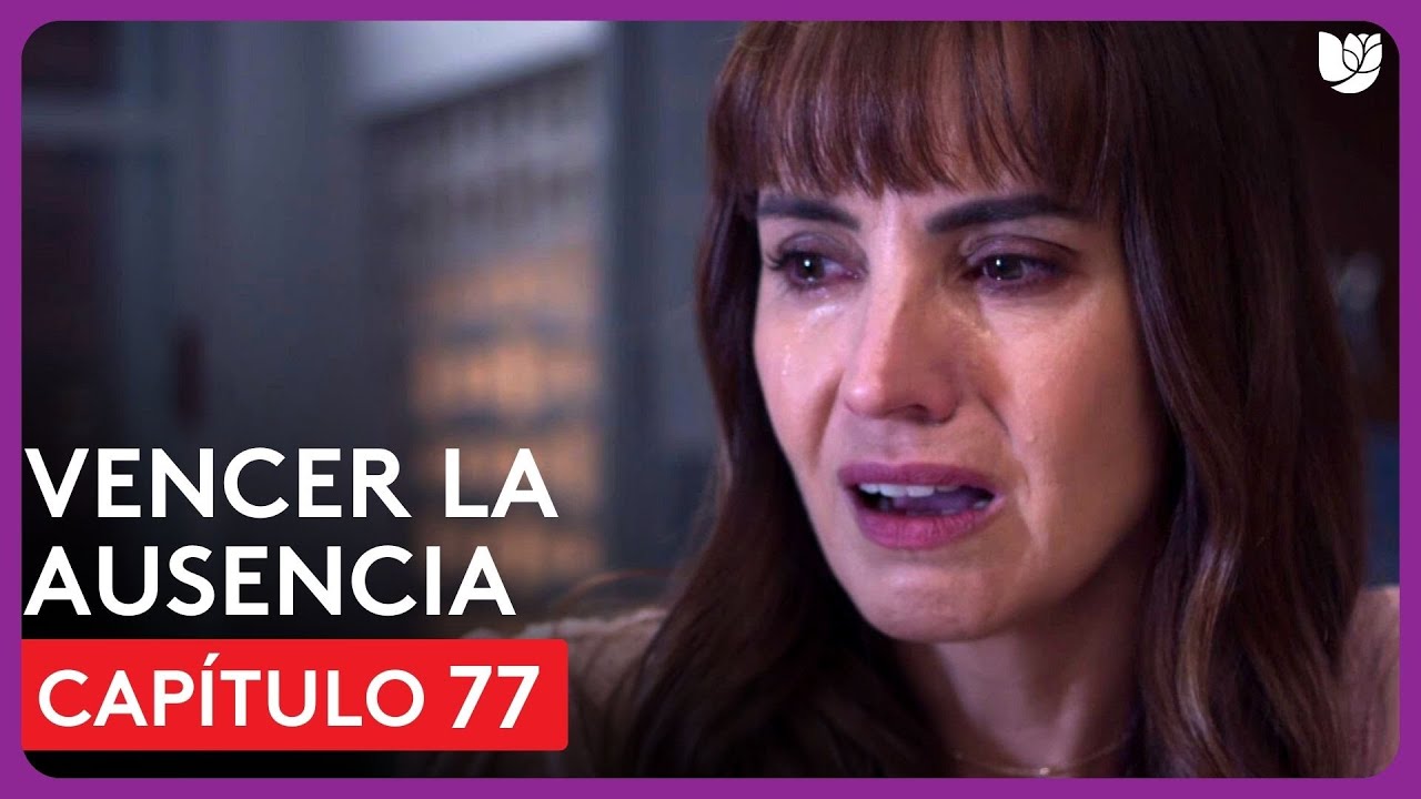 Vencer la Ausencia | Capítulo 77 – Resumen - YouTube