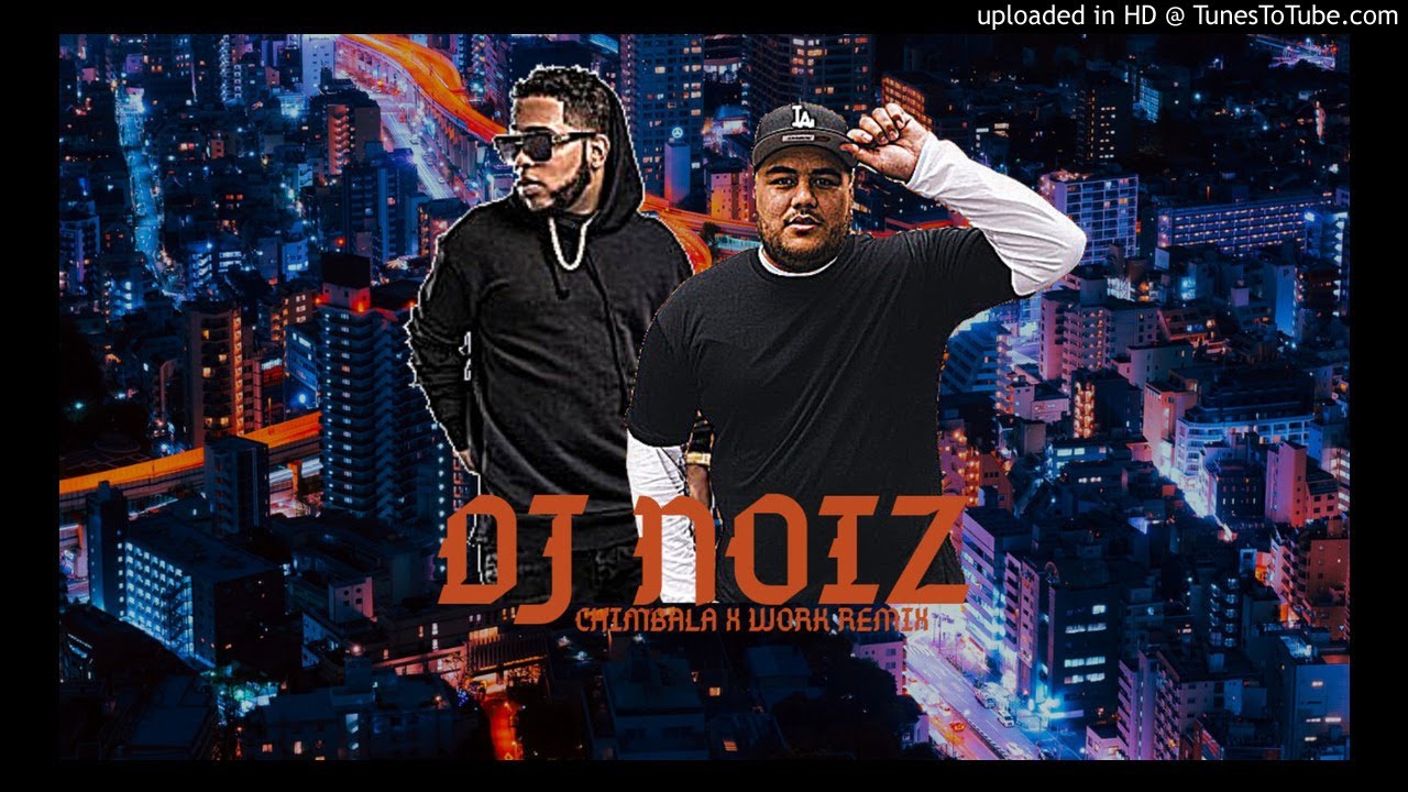 DJ NOIZ REMIX - CHIMBALA X WORK REMIX - YouTube