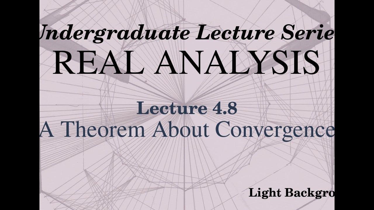 [Light] Real Analysis Lecture 4.8 A Theorem About Convergence - YouTube