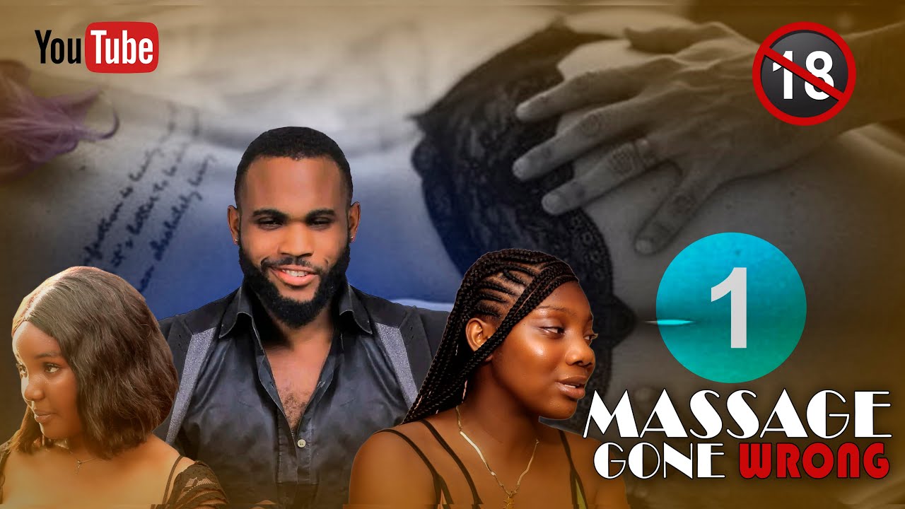 MASSAGE GONE WRONG PART 1. FULL MOVIE. NOLLYWOOD. - YouTube