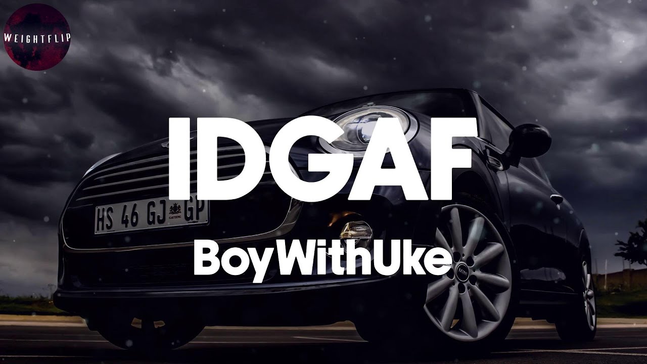 BoyWithUke - IDGAF (Lyric Video) - YouTube