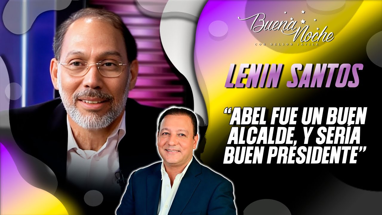 LENIN SANTOS ASEGURA QUE ABEL MARTÍNEZ SERÍA UN EXELENTE PRESIDENTE ...