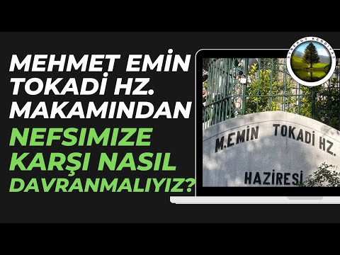 Nefsimize Karşı Nasıl Davranmalıyız? Mehmet Emin Tokadi Hz. Makamından | Synergy Kendiyas |