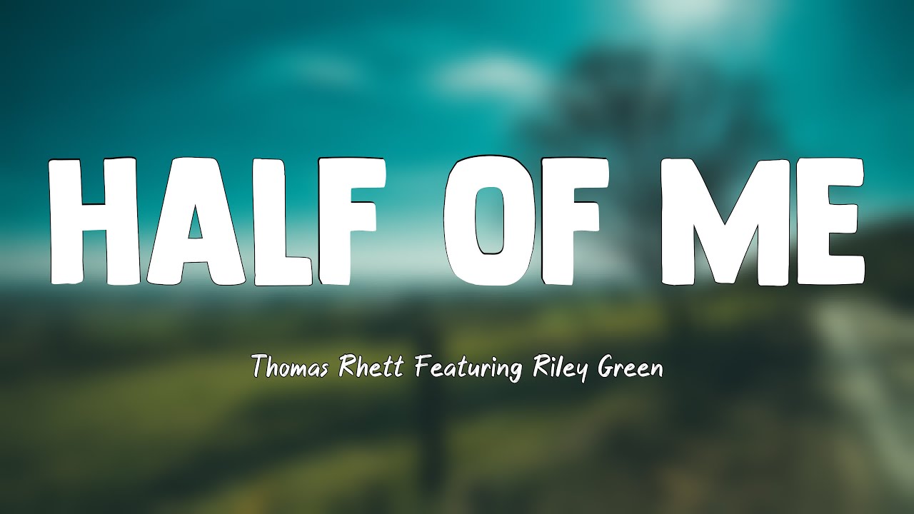 Half Of Me - Thomas Rhett Featuring Riley Green {Lyrics Video} 🥂 - YouTube