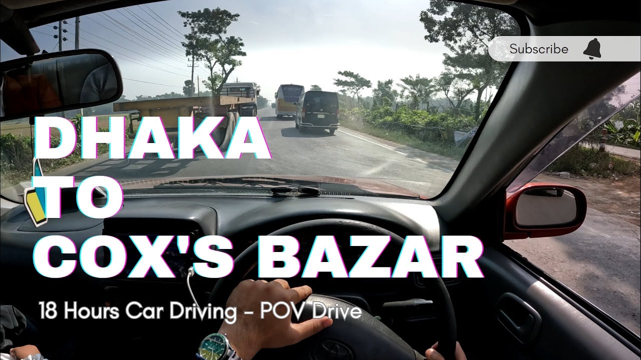 Dhaka to Cox's Bazar - 18 Hours Car Driving - POV Drive - YouTube