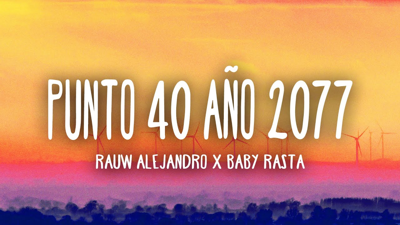 PUNTO 40 AÑO 2077 - Rauw Alejandro x Baby Rasta (Letra/Lyrics) - YouTube