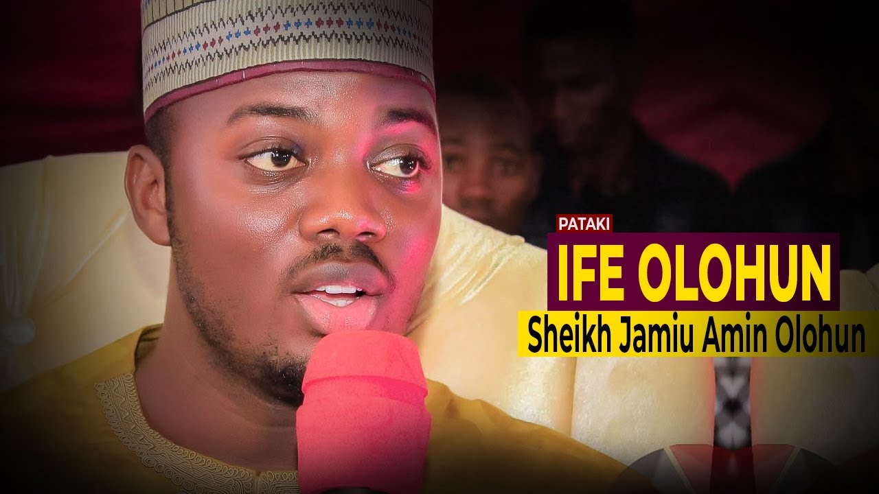 "PATAKI IFE OLOHUN" ISLAMIC LECTURE BY SHEIKH JAMIU AMIN OLOHUN - YouTube