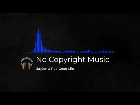 🟢[ FREE ] JayJen & Roa-Good Life [ Free Copyright-safe Music ] - YouTube