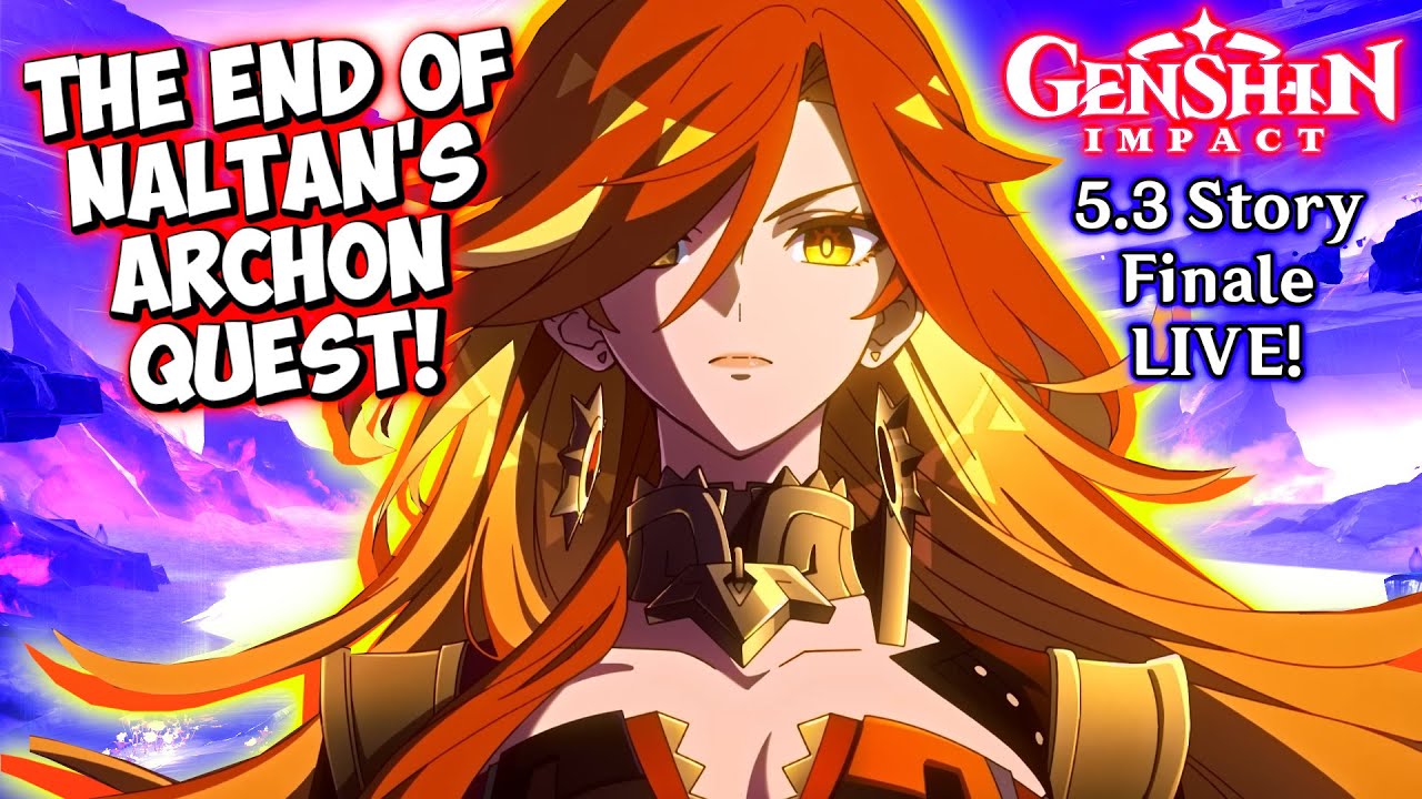 【GENSHIN IMPACT】- FINISHING THE 5.3 NATLAN ARCHON QUEST LIVE! - YouTube